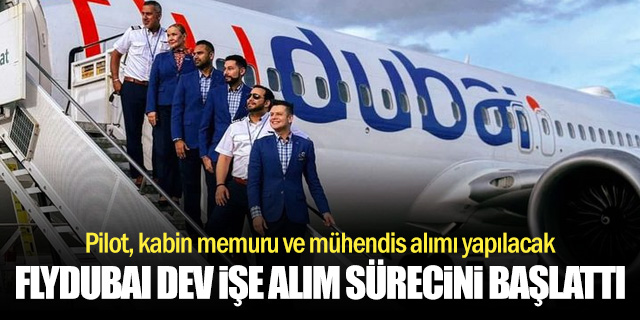 Flydubai Pilot, Kabin Memuru ve Mühendis Arıyor