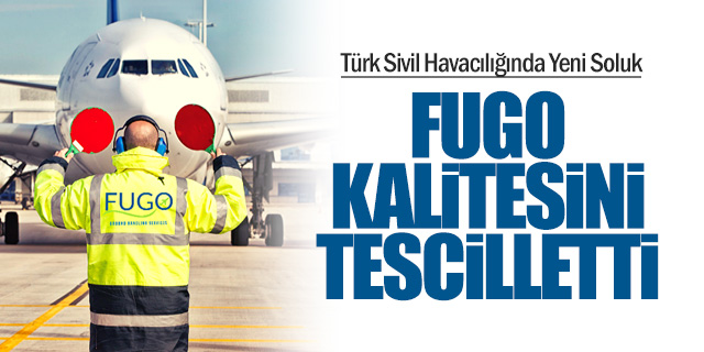 FUGO Yer Hizmetleri Kalitesini Tescilletti FUGO Yer Hizmetleri Kalitesini Tescilletti