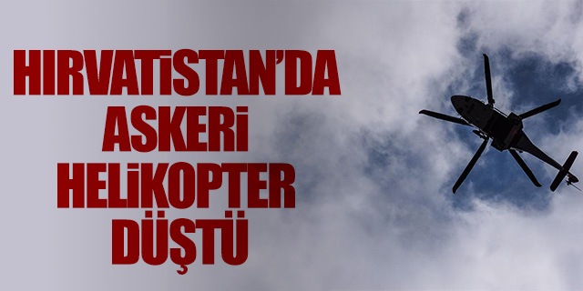 Hırvatistan'da askeri helikopter düştü